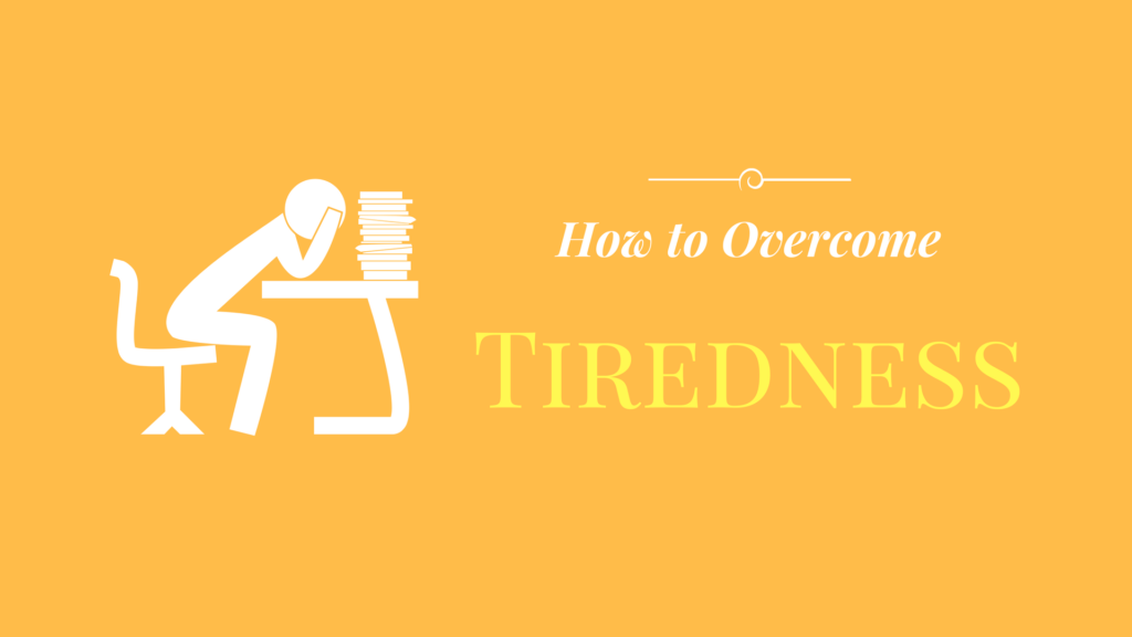 Overcome Tiredness, थकान कम करने के तरीके, Ways to feel less tired